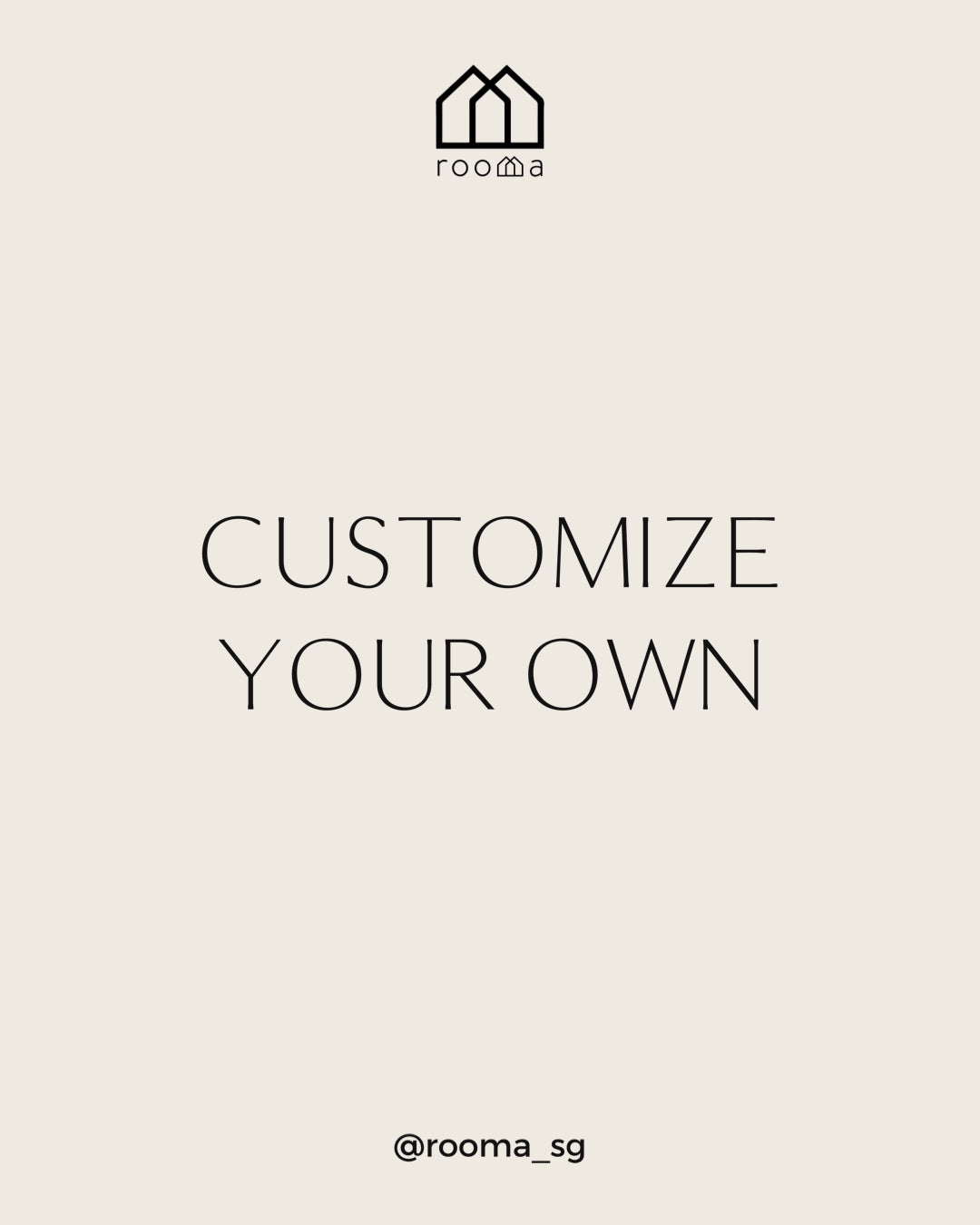 CUSTOMIZE YOUR OWN – Rooma SG